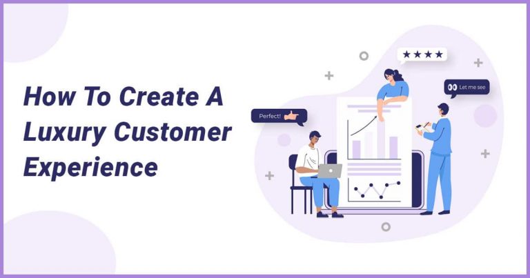 Guide On How To Create A Luxury Customer Experience