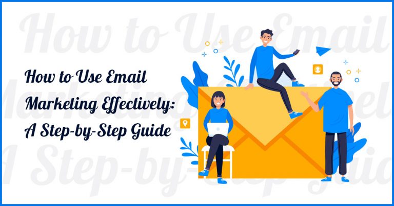 How To Use Email Marketing Effectively: A Step-by-Step Guide