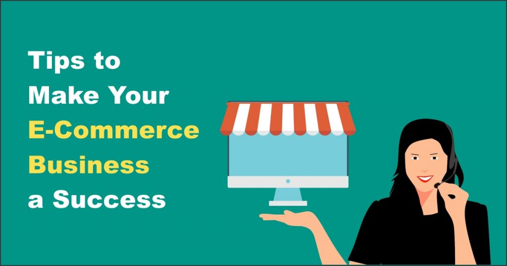 4 Tips To Make Your E-Commerce Business A Success