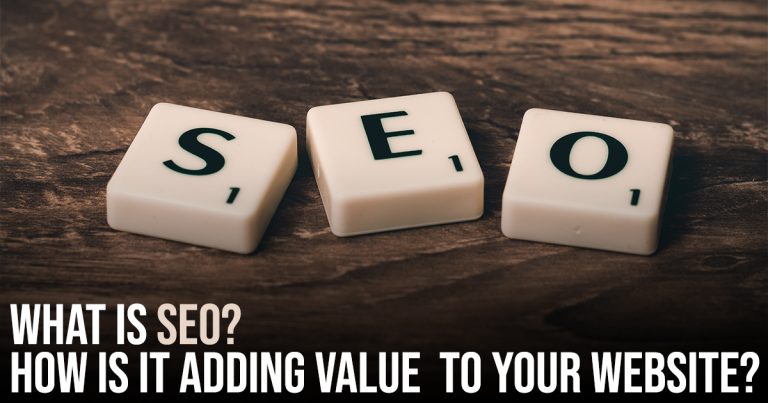 What Is SEO & How Is It Adding Value To Your Website?