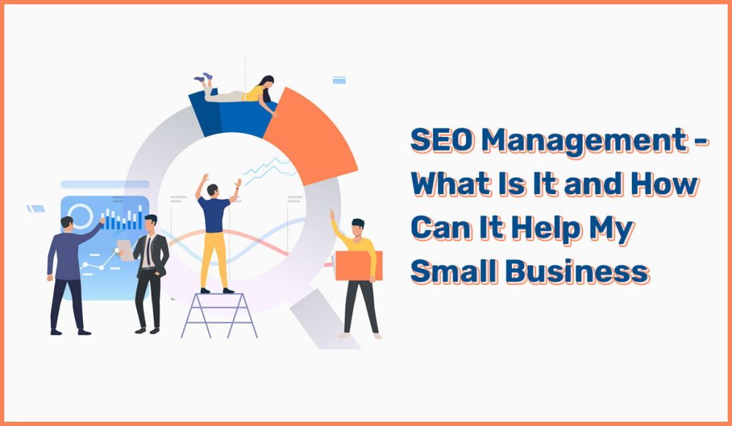 What Is Seo Management And How Can It Help My Small Business