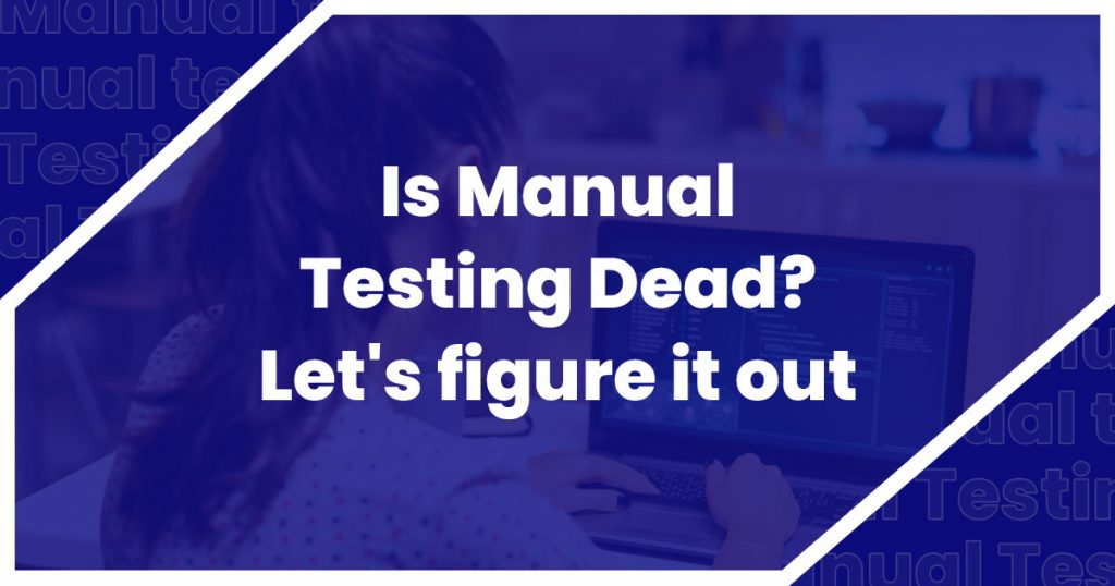 Is Manual Testing Dead? 2026