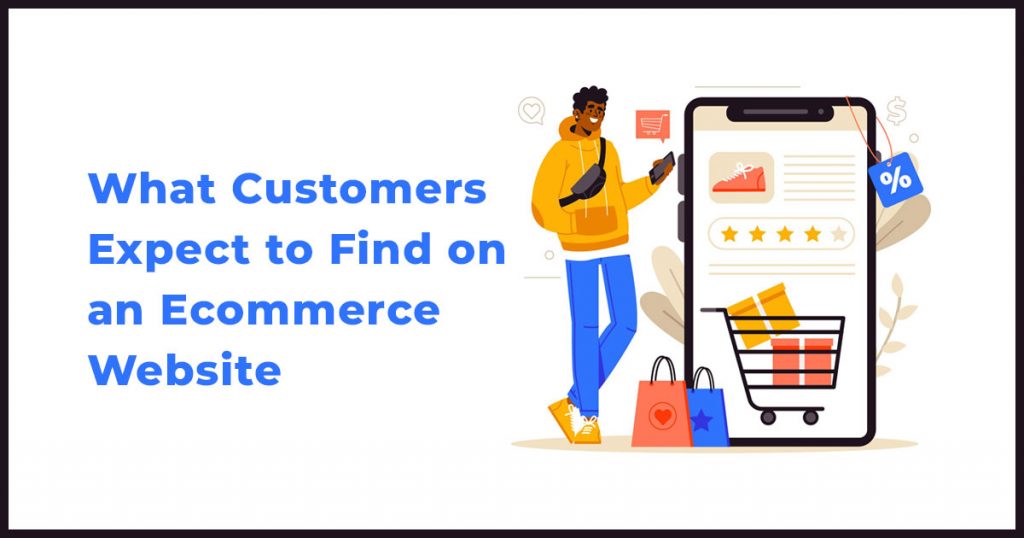 What Do Customers Expect To Find On An Ecommerce Website