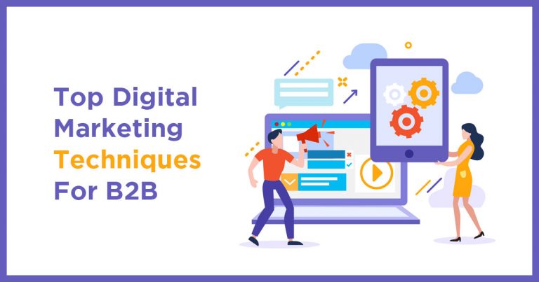 Top 6 Digital Marketing Techniques For B2B In 2025
