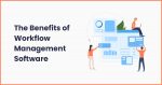 The Benefits Of Workflow Management Software In 2025