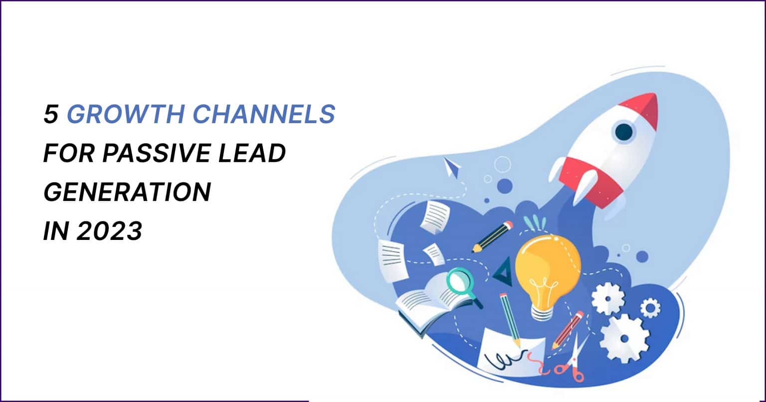 5 Growth Channels For Passive Lead Generation In 2026