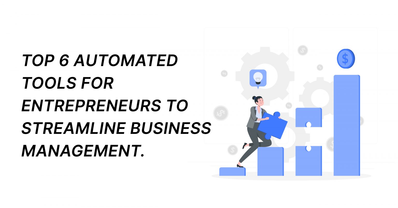 6 Automated Tools For Entrepreneurs To Streamline Business Management
